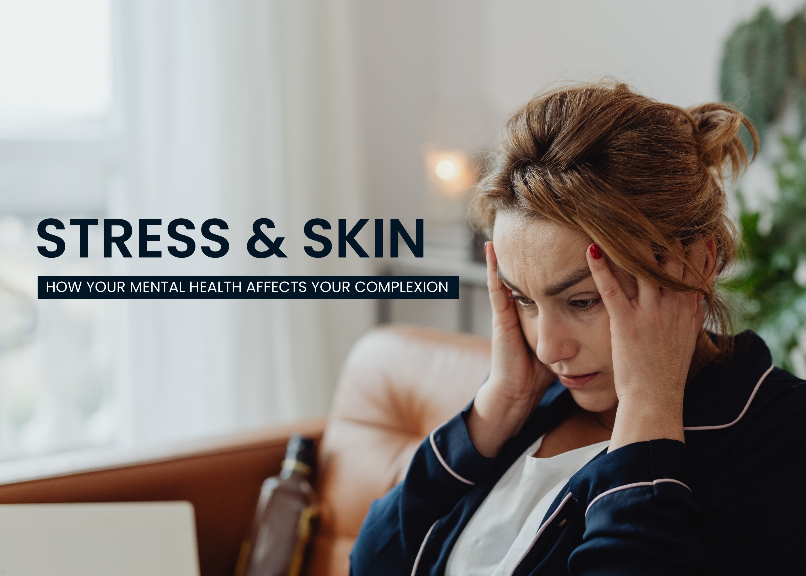 Stress and Skin: How Mental Health Affects Your Complexion – mCaffeine